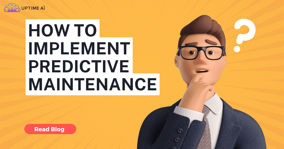 How to Implement Predictive Maintenance? - UptimeAI How to Implement Predictive Maintenance? - UptimeAI